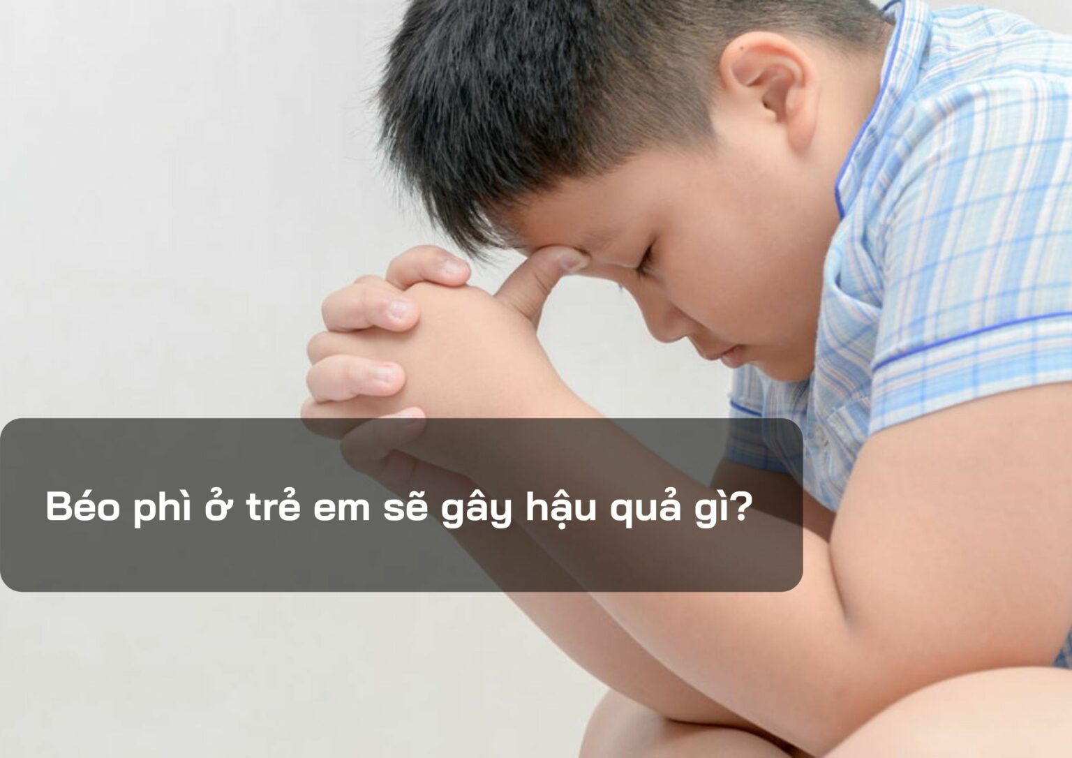 Béo phì ở trẻ em sẽ gây hậu quả gì? - AKIO JSC